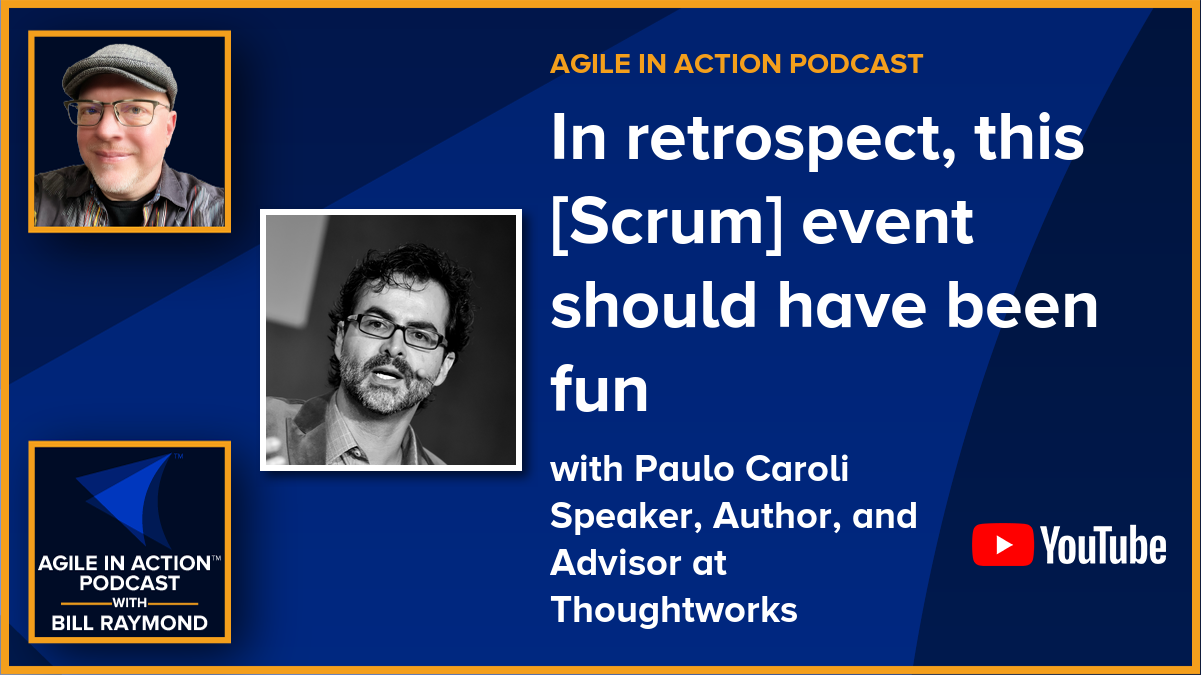 The Agile in Action with Bill Raymond Podcast